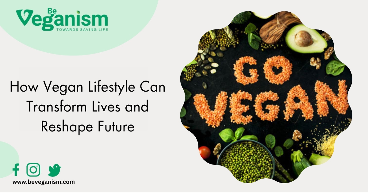 How Vegan Lifestyle Can Transform Lives and Reshape Future?